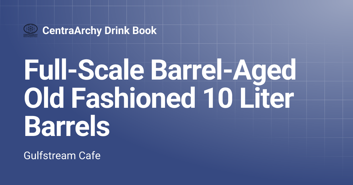 Full-Scale Barrel-Aged Old Fashioned 10 Liter Barrels | CentraArchy ...