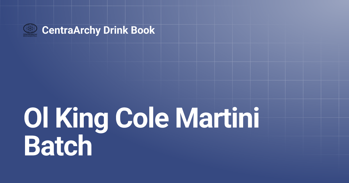 Ol King Cole Martini Batch | CentraArchy Drink Book