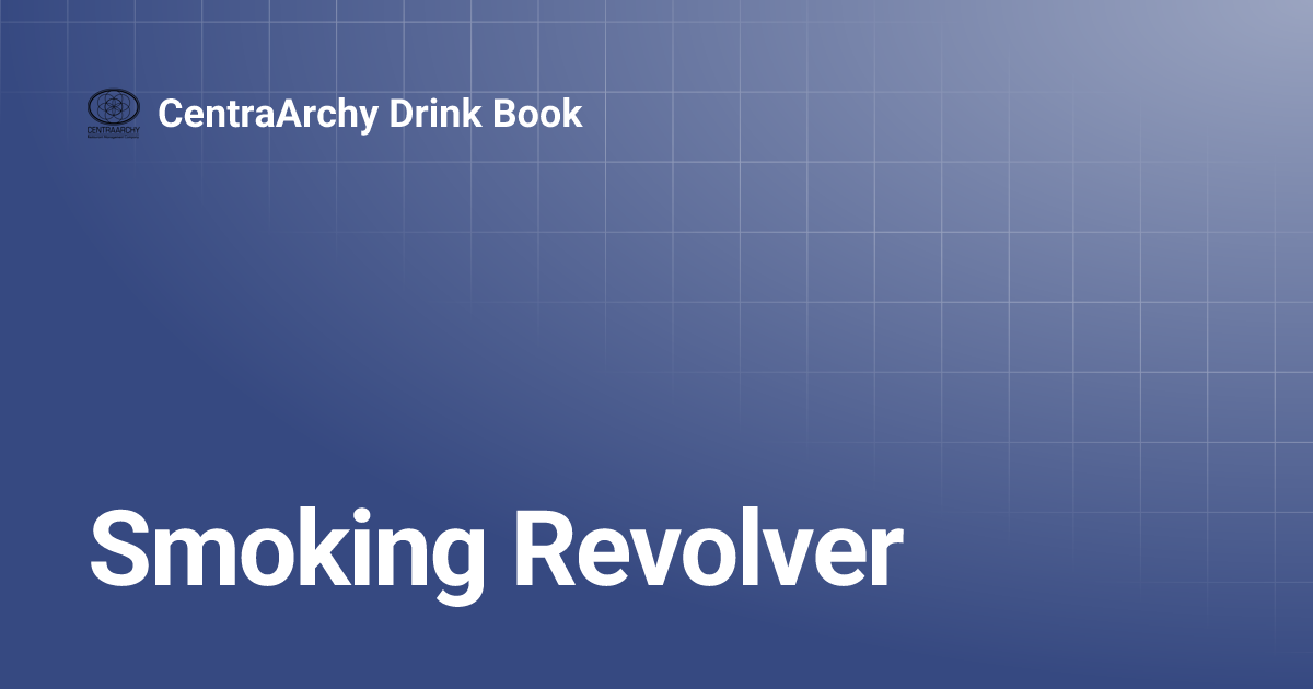 Smoking Revolver | CentraArchy Drink Book