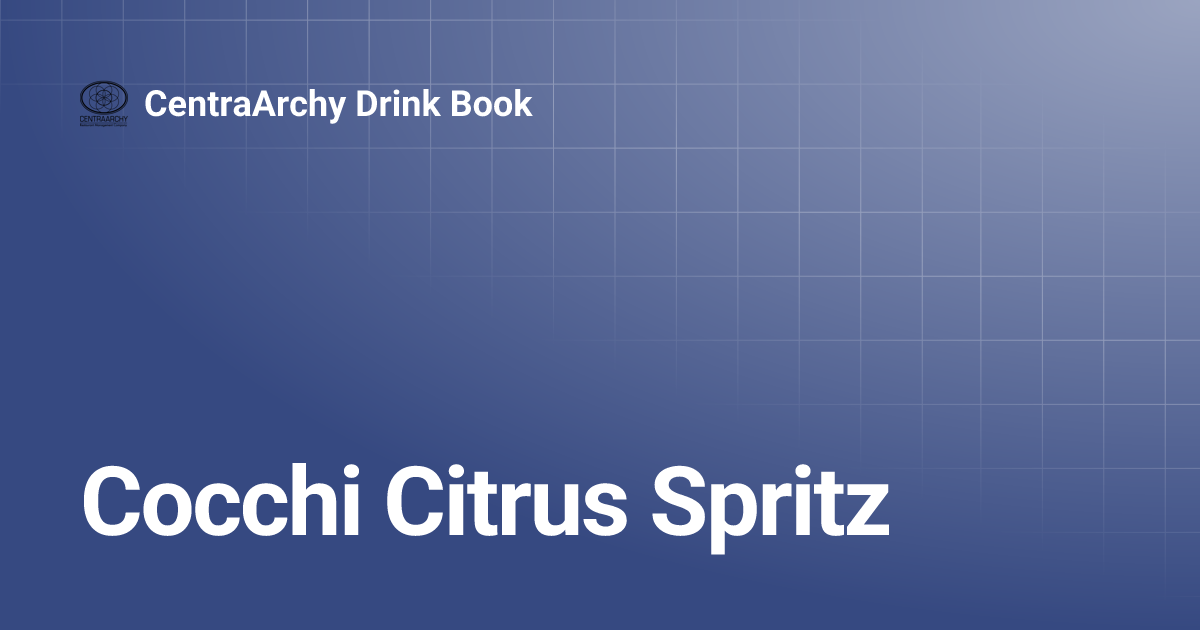 Cocchi Citrus Spritz | CentraArchy Drink Book