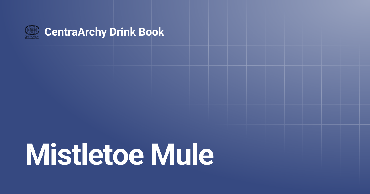 Mistletoe Mule | CentraArchy Drink Book
