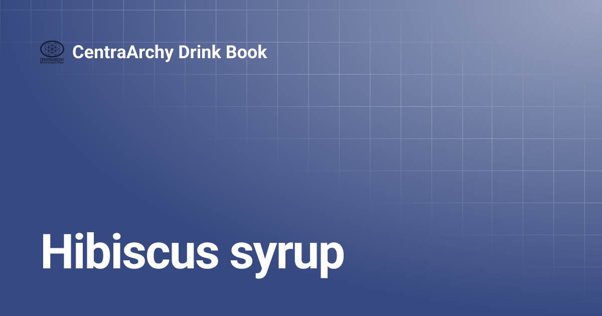 Hibiscus syrup | CentraArchy Drink Book